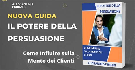 EBook Il Potere Della Persuasione Alessandro Ferrari Academy
