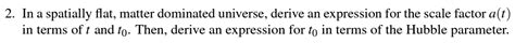 Solved 2 In A Spatially Flat Matter Dominated Universe