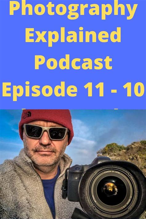 Photography Explained Podcast Episode 11 10 Photography Things