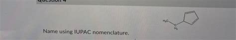Solved Name Using IUPAC Nomenclature Chegg Com