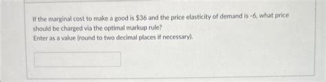 Solved If The Marginal Cost To Make A Good Is 36 And The Chegg Com