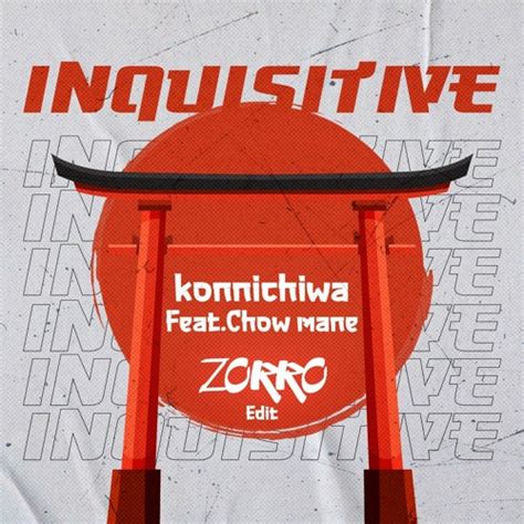 Stream Inquisitive Konnichiwa Feat Chow Mane Zorro Edit By Zorro