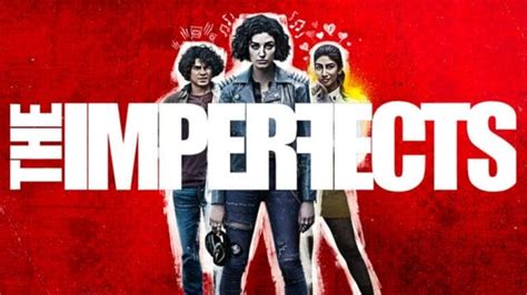 The Imperfects On Netflix Release Date Cast And Trailer Are Here
