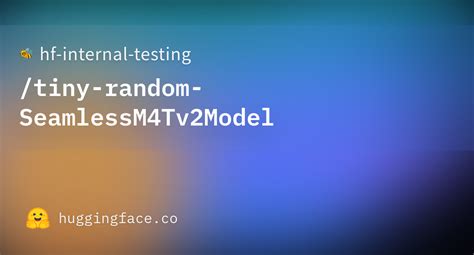 Hf Internal Testingtiny Random Seamlessm4tv2model · Hugging Face