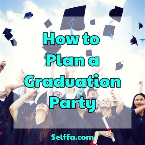How To Plan A Graduation Party SELFFA