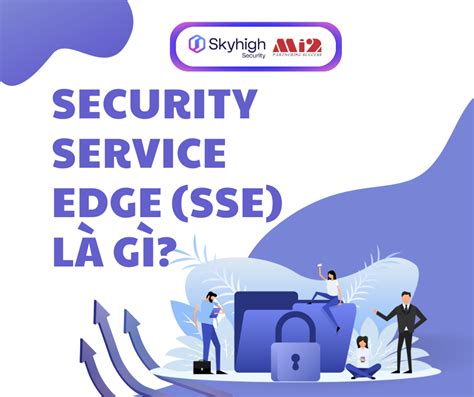Security Service Edge SSE là gì Mi2 JSC