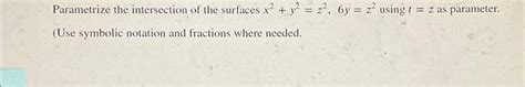 solved parametrize the intersection of the surfaces x² y²