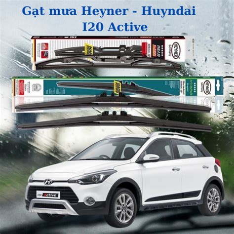 GẠT MƯA trước sau xe oto Huyndai I20 HEYNER HYBRID NANO - Gạt mưa ...