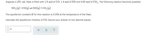 Solved Suppose A 250 Ml Flask Is Filled With 1 8 Mol Of Co