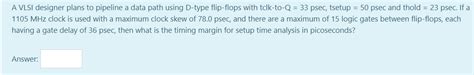 Solved A Vlsi Designer Plans To Pipeline A Data Path Using