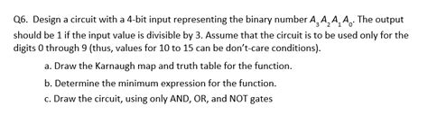 Solved Q6 Design A Circuit With A 4 Bit Input Representing