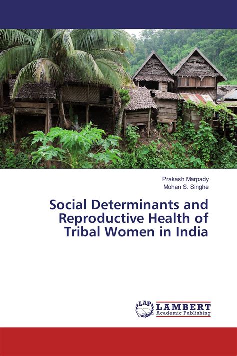 Social Determinants And Reproductive Health Of Tribal Women In India