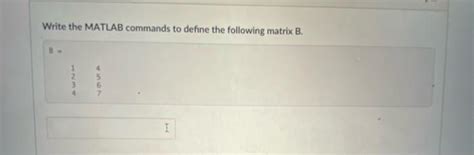 Solved Write The Matlab Commands To Define The Following