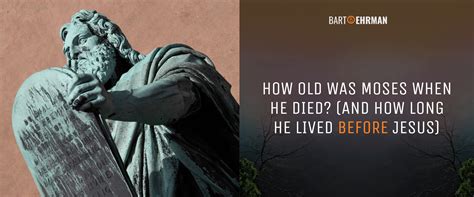 How Old Was Moses When He Died How Long Before Jesus