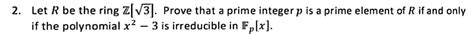 Solved 2 Let R Be The Ring Z[v3 Prove That A Prime