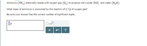Solved Ammonia Nh3 Chemically Reacts With Oxygen Gas 02