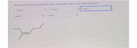 Solved Please Use The Following Dropdown Menus To Build The