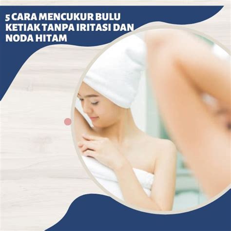 5 Cara Mencukur Bulu Ketiak Tanpa Iritasi Dan Noda Hitam Aisyah Dian