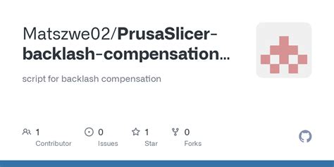 Github Matszwe02prusaslicer Backlash Compensation Script Script For Backlash Compensation