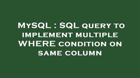 Mysql Sql Query To Implement Multiple Where Condition On Same Column