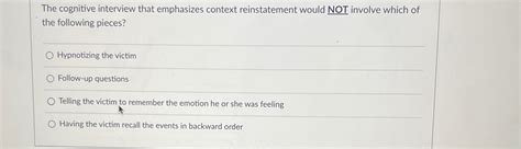 Solved The Cognitive Interview That Emphasizes Context