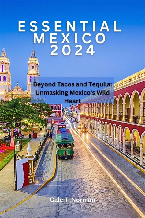 Essential Mexico 2024 Beyond Tacos And Tequila Unmasking