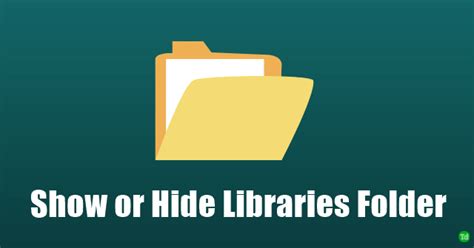 How To Show Or Hide Libraries Folder In Windows 11 Techdator