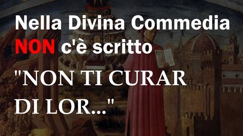 Dante Alighieri NON Ha Mai Scritto Non Ti Curar Di Lor Ma Guarda E