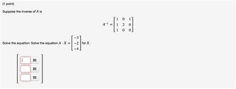 Solved Suppose The Inverse Of A Is A1 111020100 Solve Chegg Com