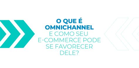 Omnichannel Como seu e commerce pode se favorecer MT Soluções