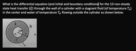 Solved What Is The Differential Equation And Initial And Boundary Conditions For The 1d Non