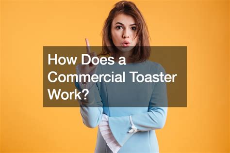 how does a commercial toaster work beachnet