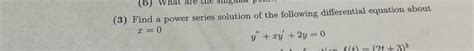 Solved 3 Find A Power Series Solution Of The Following