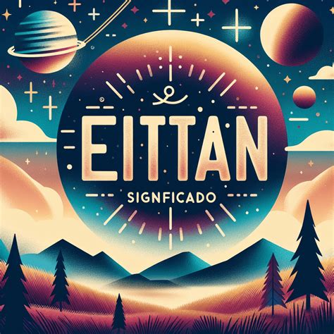 Significado Y Origen Del Nombre Eytan Su Relevancia En La Biblia