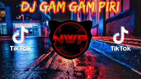 Dj Gam Gam Piri Remix Tik Tok Viral Full Bass Youtube
