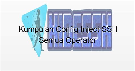 Kumpulan Config Inject Ssh Semua Operator Hidessh