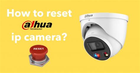 How To Reset The Password Of Dahua Ip Surveillance Camera Or Reset It To Factory Settings Dirlv