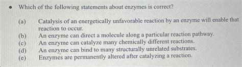 Solved Which Of The Following Statements About Enzymes Is Chegg