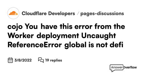 Cojo You Have This Error From The Worker Deployment Uncaught Referenceerror Global Is Not