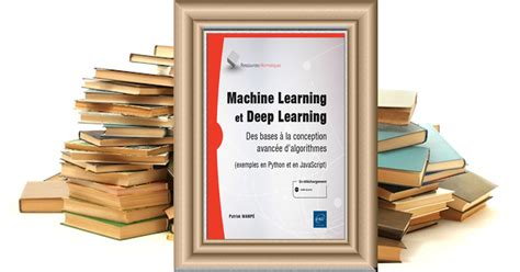 Littéraires Machine Learning et Deep Learning Des bases à la