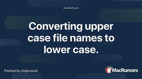Converting Upper Case File Names To Lower Case Macrumors Forums