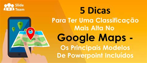 5 dicas para ter uma classificação mais alta no Google Maps modelos