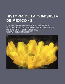Libro Historia De La Conquista De M Xico 3 Con Una Ojeada Preliminar