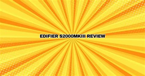 Edifier S2000MkIII Review - All For Turntables