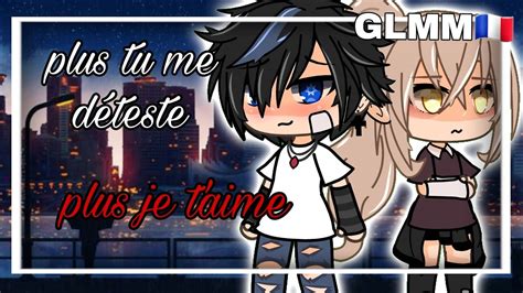 Plus Tu Me Déteste Plus Je Taime Glmm Fr 🇨🇵 Original