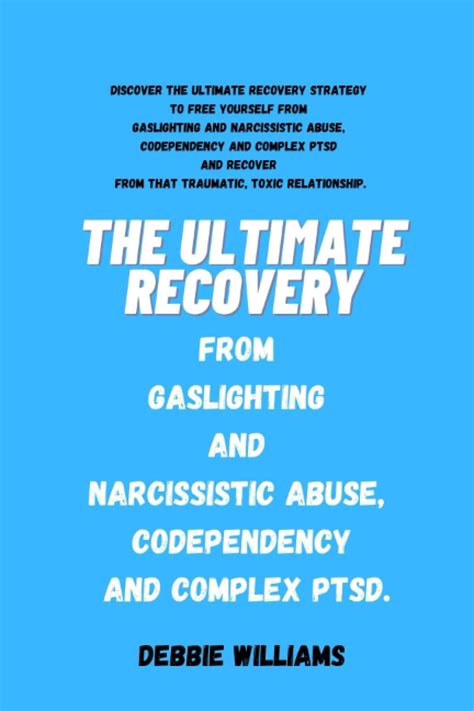THE ULTIMATE RECOVERY FROM GASLIGHTING AND NARCISSISTIC ABUSE, CODEPENDENCY AND COMPLEX PTSD ...