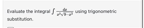 Solved Evaluate The Integral ∫﻿﻿dxx29 X22 ﻿using