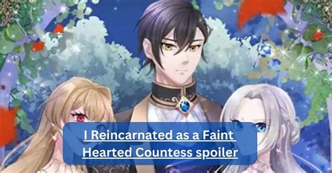 I Reincarnated As A Faint Hearted Countess Spoiler Guide