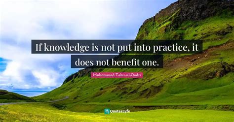 If Knowledge Is Not Put Into Practice It Does Not Benefit One