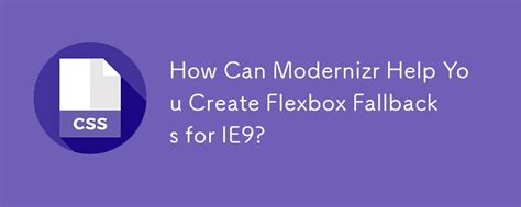 How Can Modernizr Help You Create Flexbox Fallbacks For Ie9 Css Tutorial Phpcn